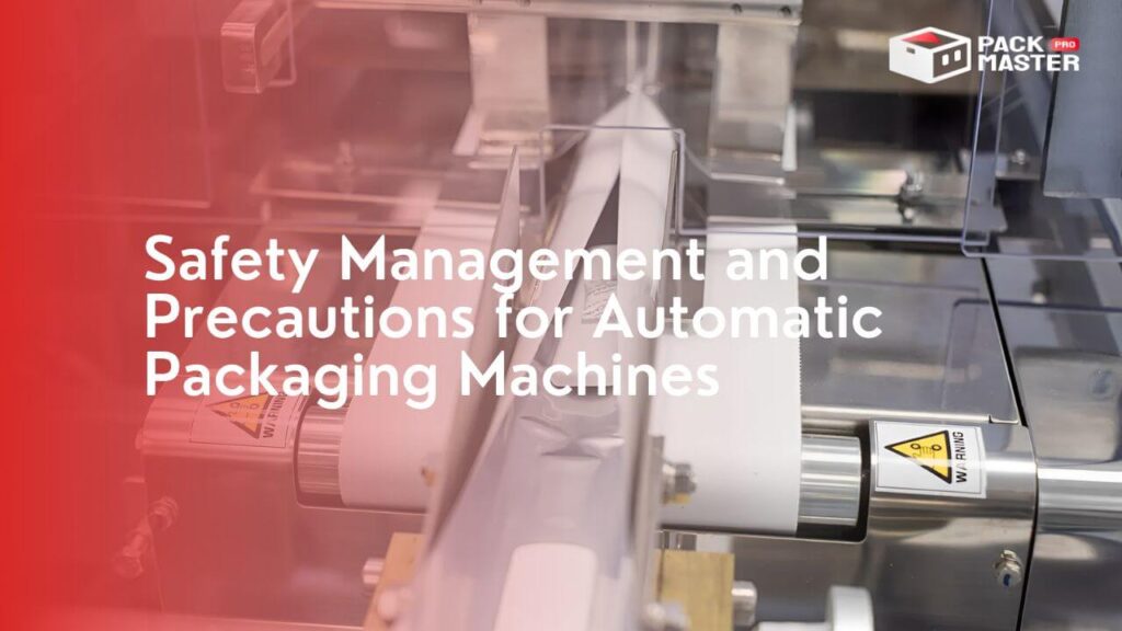 Safety Management and Precautions for Automatic Packaging Machines ...